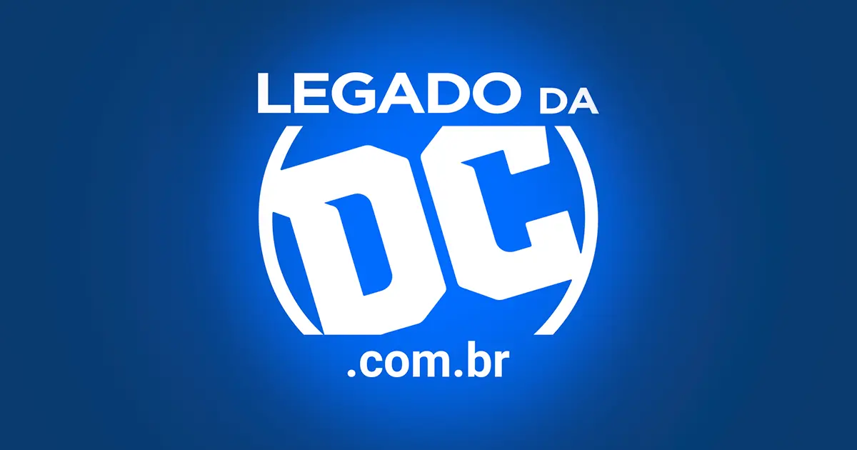 Legado da DC | O maior portal sobre DC do Brasil.